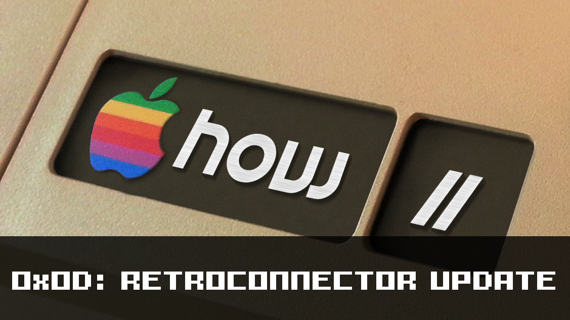 How II 0x0D: RetroConnector Products Update | Retroconnector